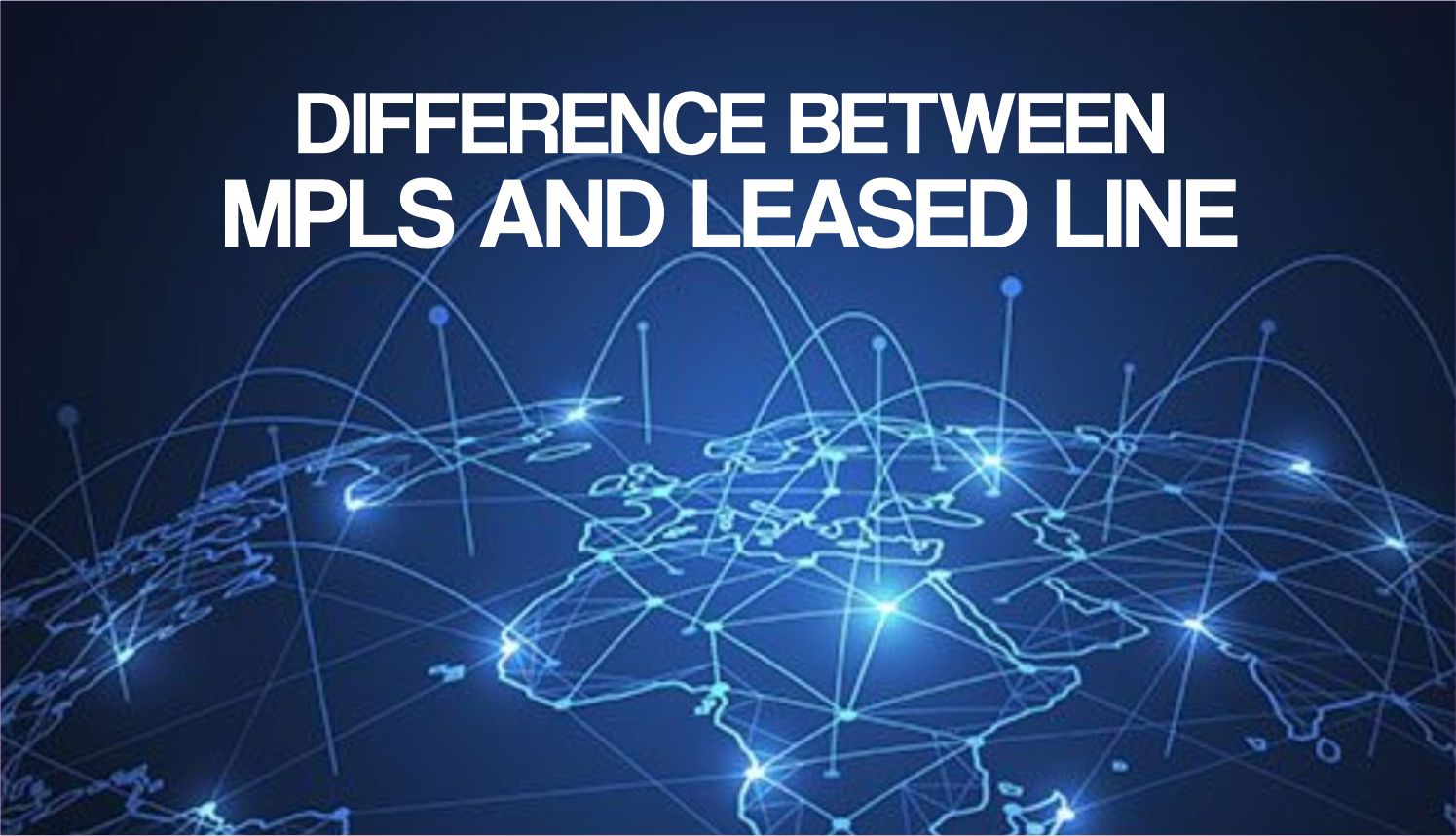 Navigating The Networking Landscape: MPLS And Leased Line - Connect ...