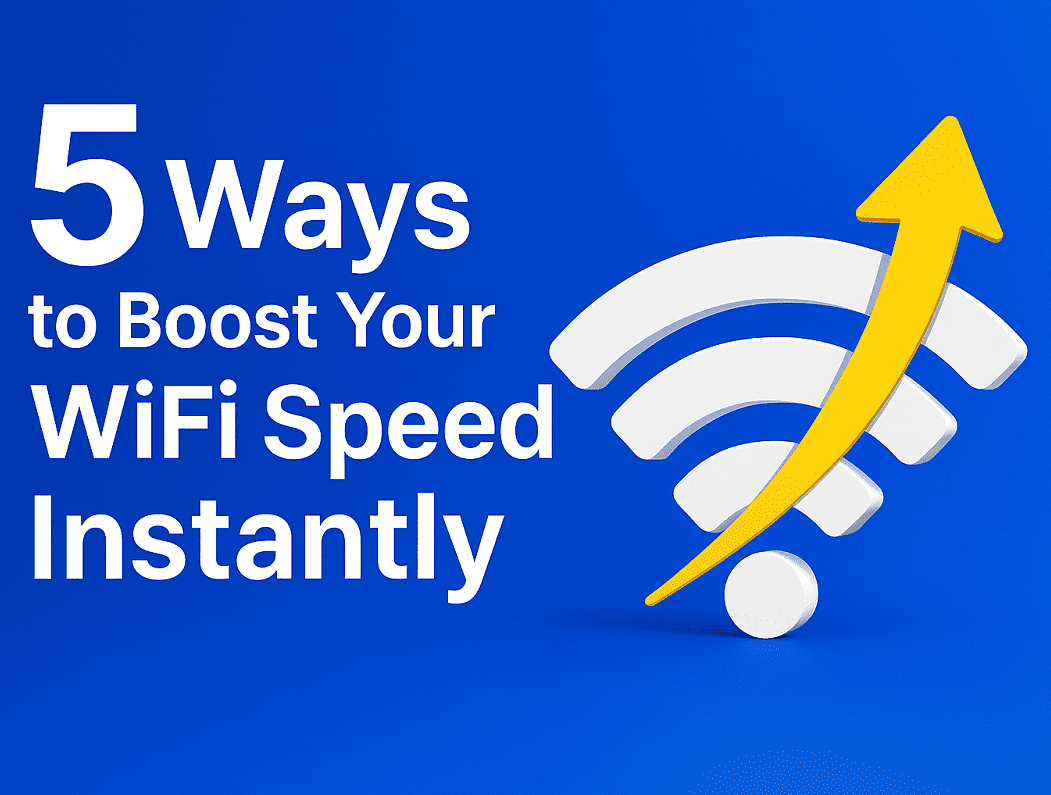 5 Ways to Boost Your WiFi Speed Instantly